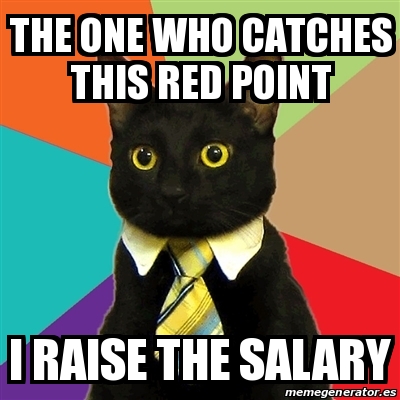 Meme Business Cat - The one who catches this red point I raise the ...