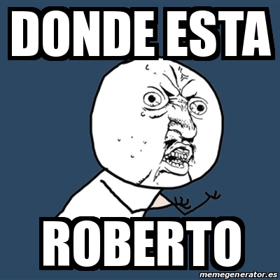 Meme Y U No - donde esta roberto - 25709448
