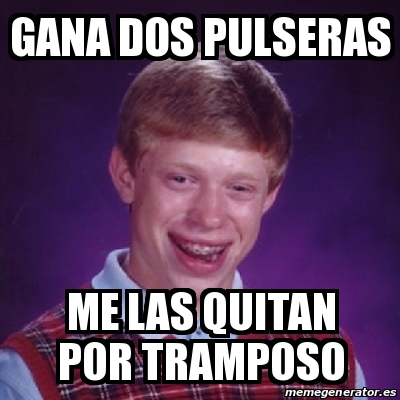 Meme Bad Luck Brian - Gana dos pulseras Me las quitan por tramposo ...