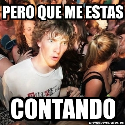 Meme Sudden Realization Ralph - Pero que me estas contando - 25709681