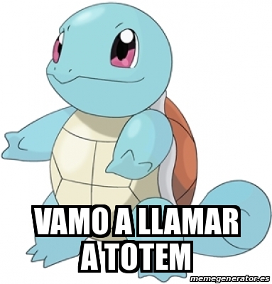 Meme Personalizado - Vamo a llamar a totem - 25712419