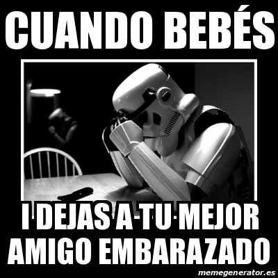 Meme Sad Trooper - Cuando bebÃ©s I dejas a tu mejor amigo embarazado ...