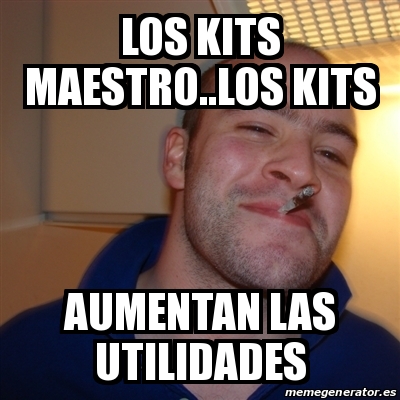 Meme Greg - LOS KITS MAESTRO..LOS KITS AUMENTAN LAS UTILIDADES - 25720195