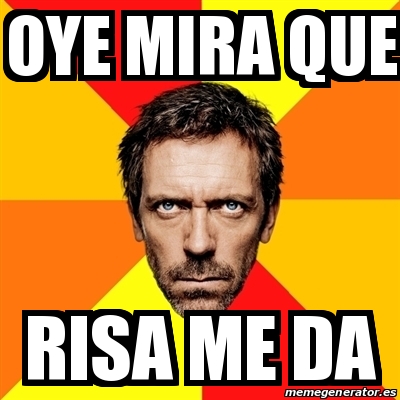 Meme House - Oye mira que Risa me da - 25723851