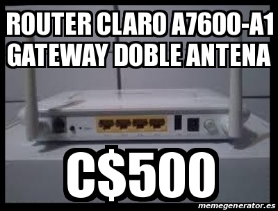 Meme Personalizado - ROUTER CLARO A7600-A1 GATEWAY DOBLE ANTENA C$500 ...