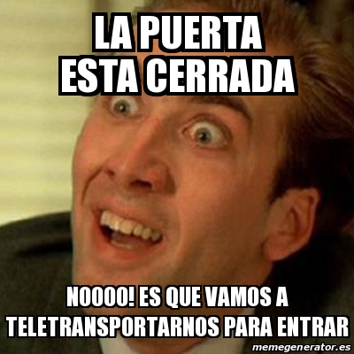 Meme No me digas - la puerta esta cerrada noooo! es que vamos a ...