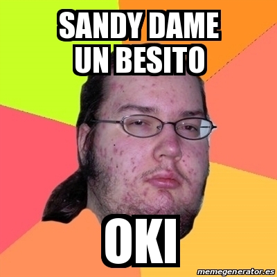 Meme Friki - Sandy dame un besito Oki - 25736474