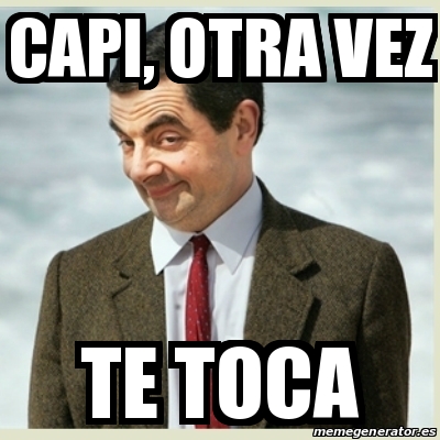 Meme Mr Bean - Capi, otra vez te toca - 25738822