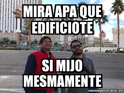 Meme Personalizado - Mira apa que edificiote Si mijo mesmamente - 25739696