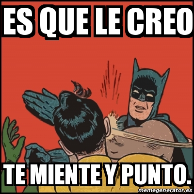 Meme Batman slaps Robin - es que le creo te miente y punto. - 25741152