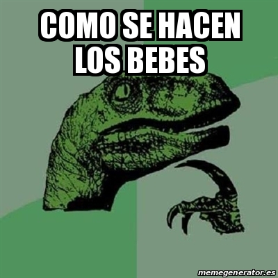 Meme Filosoraptor - Como se hacen los bebes - 25742372
