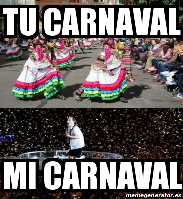 Meme Personalizado - Tu carnaval Mi Carnaval - 25750084
