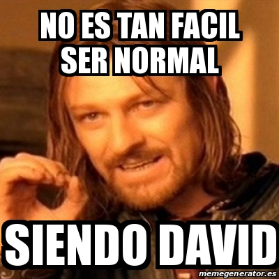 Meme Boromir - No es tan facil ser normal siendo david - 25751816