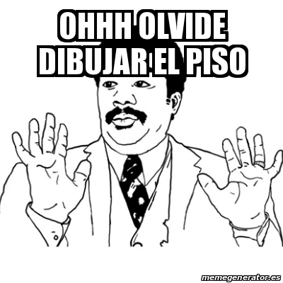 Meme Ay Si - ohhh olvide dibujar el piso - 25755950