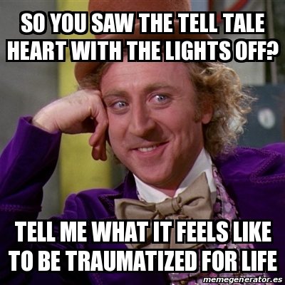Meme Willy Wonka - So you saw The tell tale heart with the lights off ...