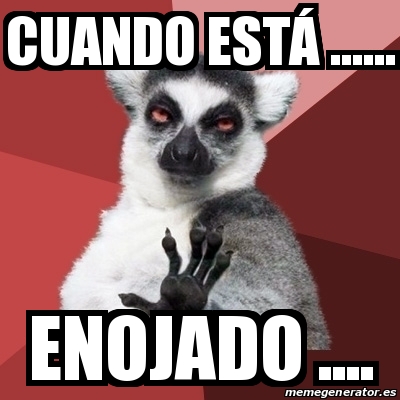 Meme Chill Out Lemur - Cuando estÃ¡ ...... Enojado .... - 25783015