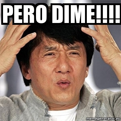 Meme Jackie Chan - Pero dime!!!! - 25796420