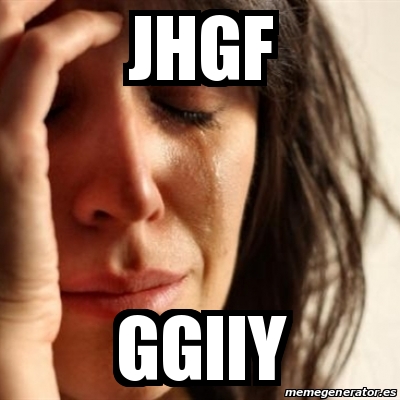 Meme Problems - Jhgf Ggiiy - 25798554