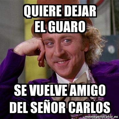 Meme Willy Wonka - Quiere dejar el guaro Se vuelve amigo del seÃ±or ...