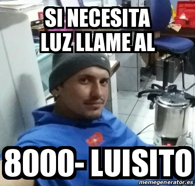 Meme Personalizado - Si necesita luz llame al 8000- luisito - 25081814