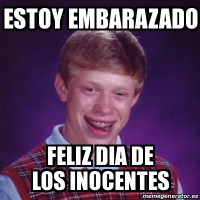 Meme Bad Luck Brian - estoy embarazado feliz dia de los inocentes ...
