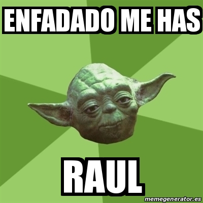 Meme Yoda - Enfadado me has Raul - 25088305