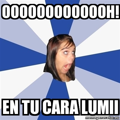 Meme Annoying Facebook Girl - OOOOOOOOOOOOH! en tu cara lumii - 25804698