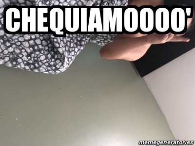 Meme Personalizado - Chequiamoooo' - 25805895