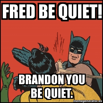 Meme Batman slaps Robin - Fred Be quiet! Brandon You be quiet. - 25807219