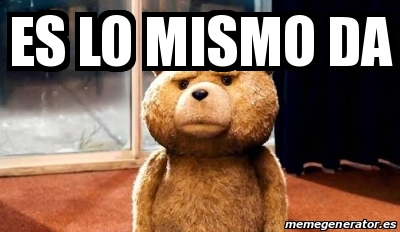 Meme Personalizado - Es lo mismo da - 25807248