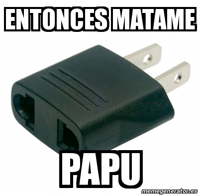 Meme Personalizado - entonces matame papu - 25807562