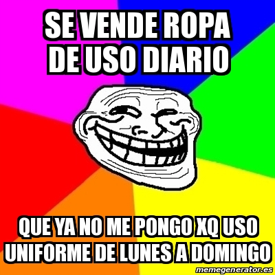 Meme Troll - Se vende ropa de uso diario Que ya no me pongo xq uso ...