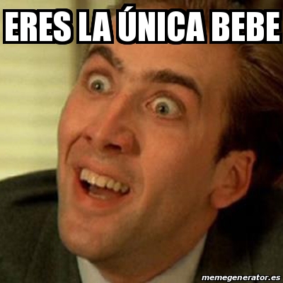Meme No me digas - Eres la única bebe - 25823499