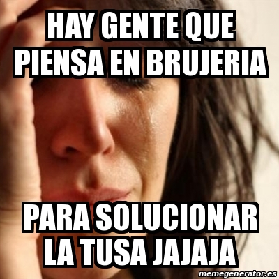 Meme Problems - hay gente que piensa en brujeria para solucionar la ...