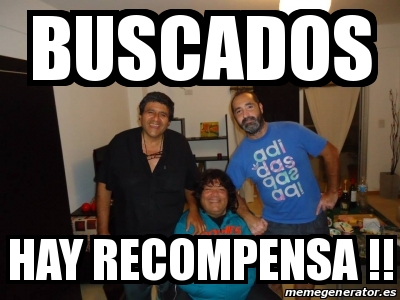 Meme Personalizado - BUSCADOS HAY RECOMPENSA !! - 25838073