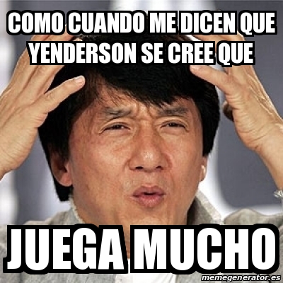 Meme Jackie Chan - como cuando me dicen que yenderson se cree que juega ...