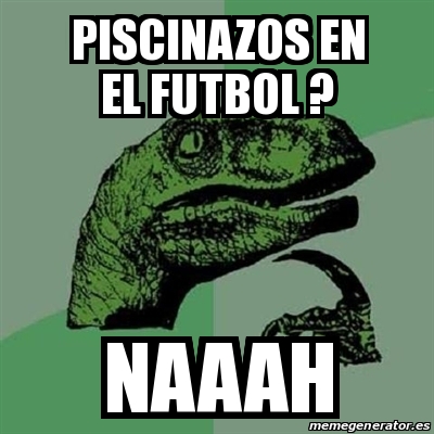 Meme Filosoraptor - Piscinazos en el Futbol ? Naaah - 25848687