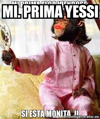 Meme Personalizado - mi. prima Yessi - 25859898