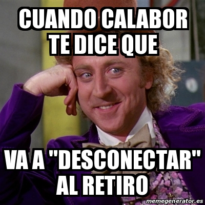 Meme Willy Wonka - Cuando Calabor te dice que Va a "desconectar" al ...