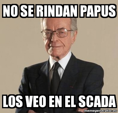 Meme Personalizado - No se rindan papus Los veo en el scada - 25867558