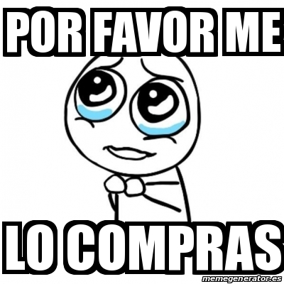 Meme Por favor - Por favor me Lo compras - 25869356