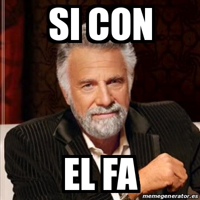Meme Most interesting man - si con el fa - 25869666