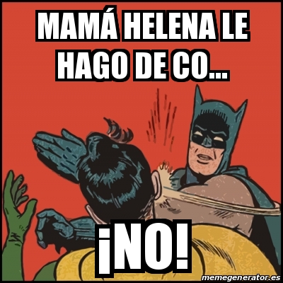 Meme Batman slaps Robin - MamÃ¡ Helena le hago de co... Â¡No! - 25871370