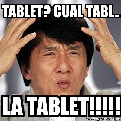 Meme Jackie Chan - tablet? cual tabl.. LA TABLET!!!!! - 25898090