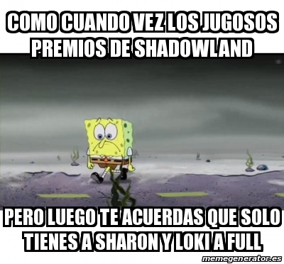 Meme Personalizado - Como cuando vez los jugosos premios de shadowland ...