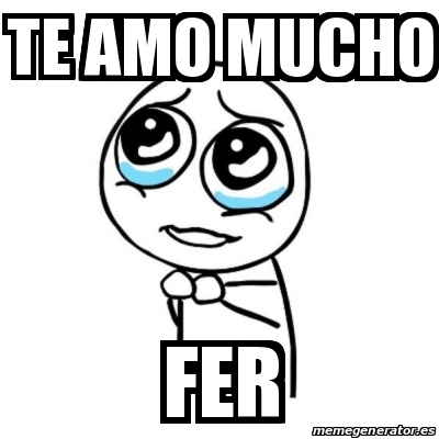 Meme Por favor - te amo mucho fer - 25091813
