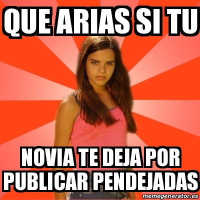 Meme Jealous Girl - que arias si tu novia te deja por publicar ...
