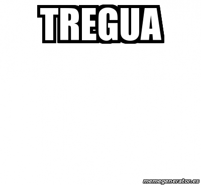 Meme Personalizado - tregua - 25094704
