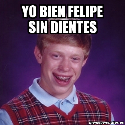 Meme Bad Luck Brian - Yo bien Felipe sin dientes - 25095495