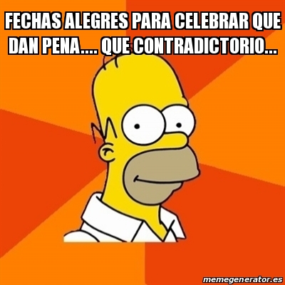 Meme Homer - Fechas alegres para celebrar que dan pena.... que ...
